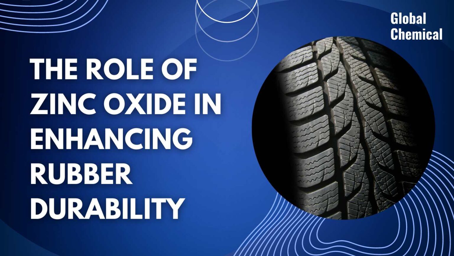 The Role of Zinc Oxide in Enhancing Rubber Durability - Global Chemical